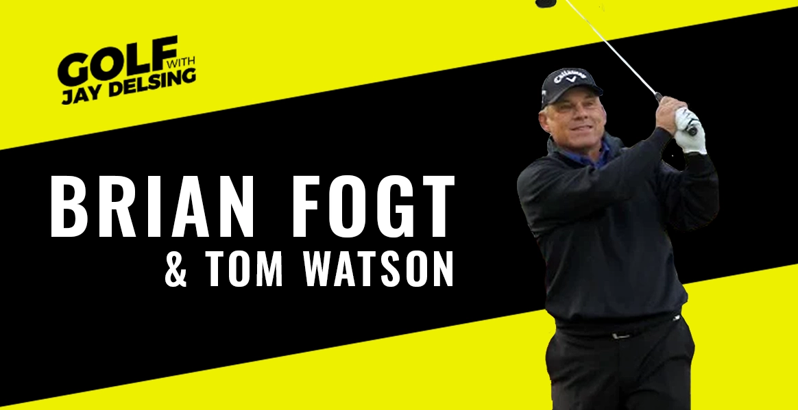 Brian Fogt and Tom Watson - Golf with Jay Delsing - Scoops Sports Network