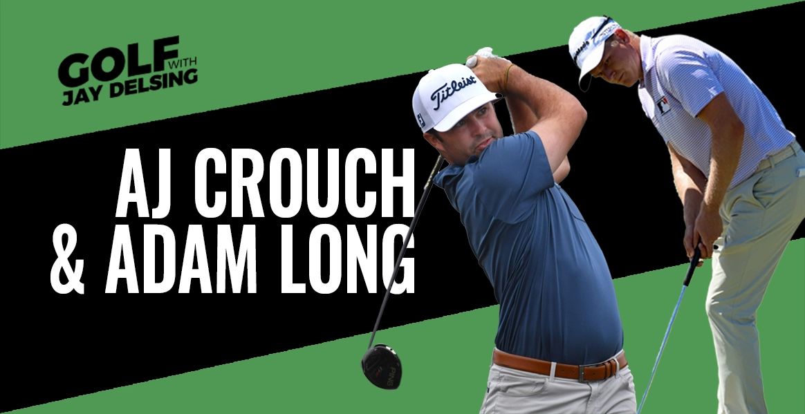 AJ Crouch and Adam Long - Golf with Jay Delsing - Scoops Sports Network