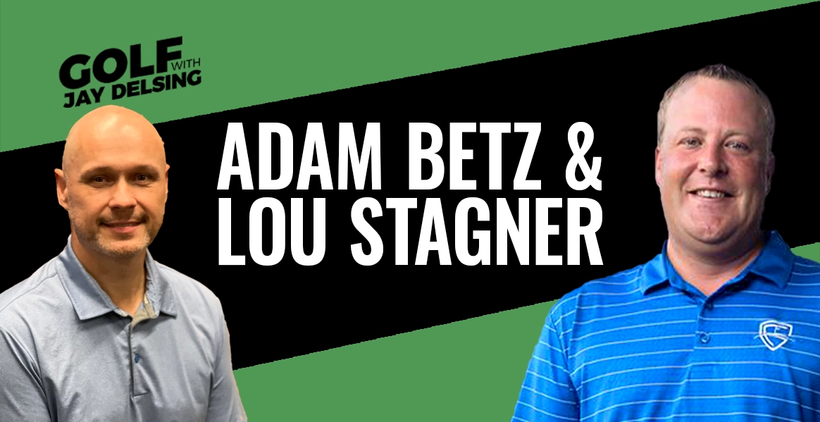 Lou Stagner and Adam Betz - Golf with Jay Delsing - Scoops Sports Network