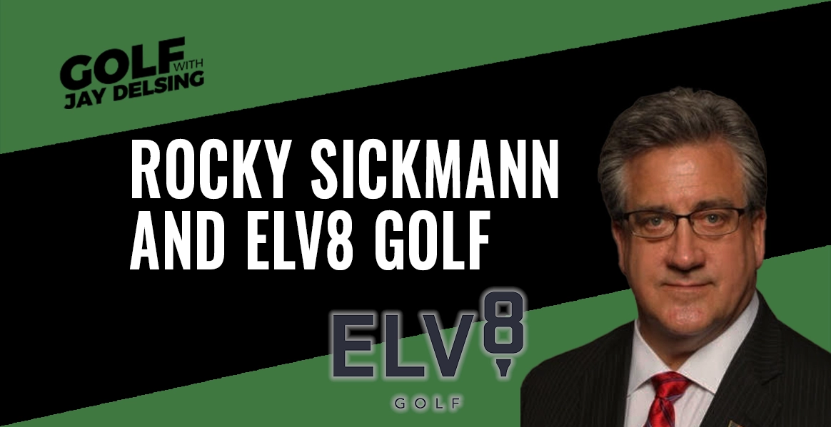 Rocky Sickmann and Elv8 Golf - Golf with Jay Delsing - Scoops Sports ...