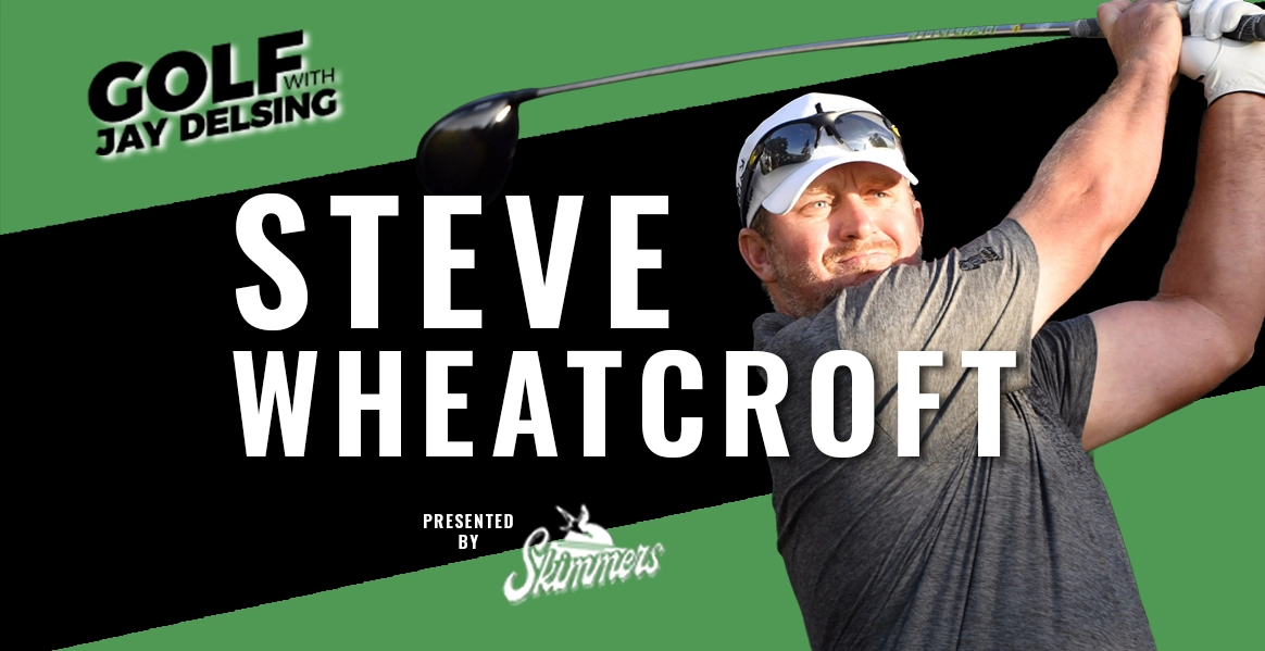 Steve Wheatcroft- Golf with Jay Delsing - Scoops Sports Network